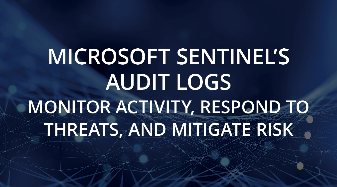 Microsoft Sentinel's Audit Logs: Monitor Activity, Respond to Threats ...