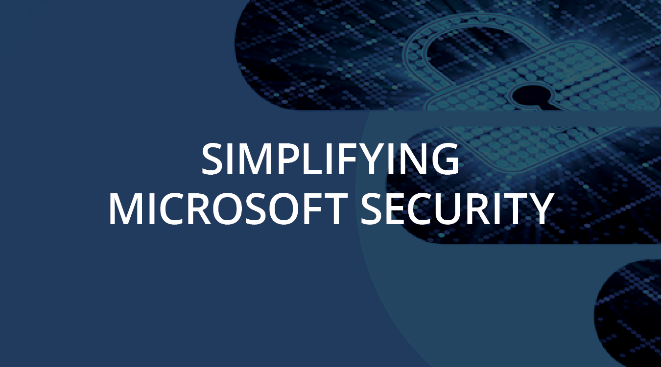 Simplifying Microsoft Security