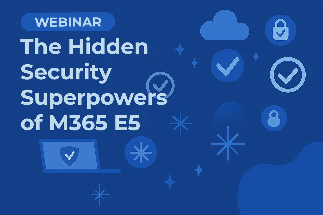 Webinar | 11-18 The Hidden Security Superpowers of M365 E5