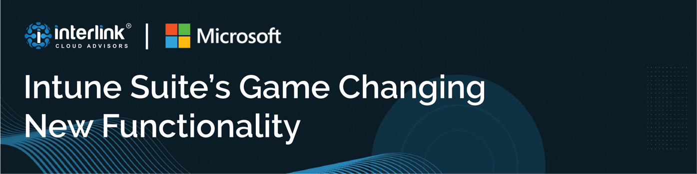 Webinar | Intune Suite's Game Changing New Functionality