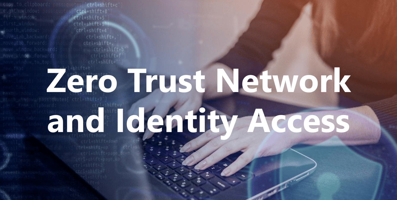 Webinar | 4-15 Zero Trust Network and Identity Access