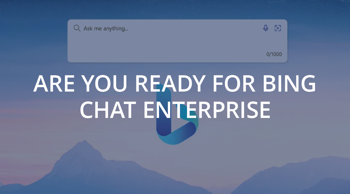 Are you Ready for Bing Chat Enterprise