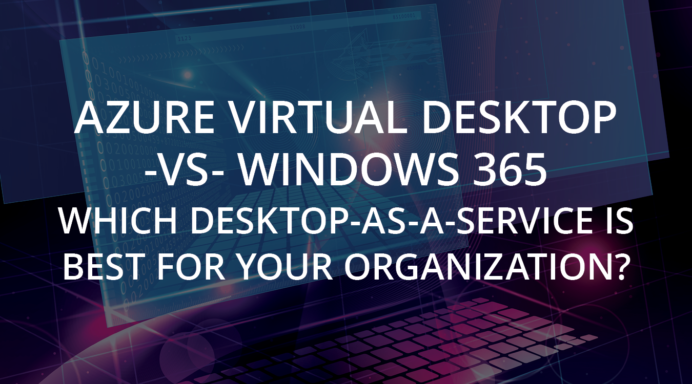 Azure Virtual Desktop Versus Windows 365: Which Desktop-as-a-Service is ...