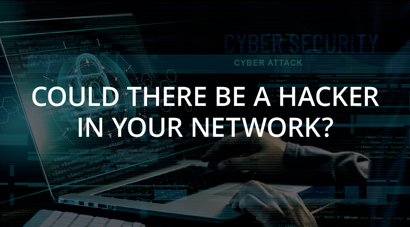 Could There Be A Hacker In Your Network?