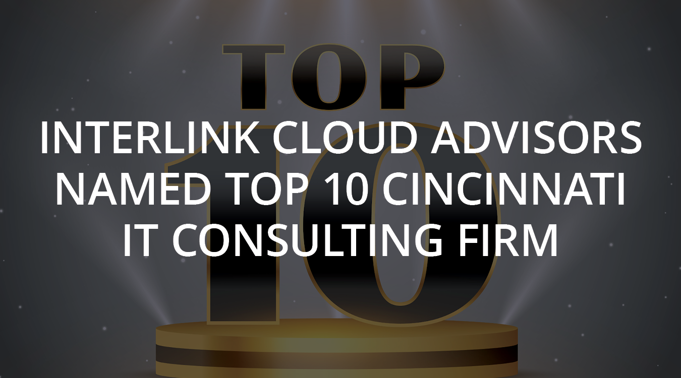 Interlink Cloud Advisors Named Top 10 Cincinnati IT Consulting Firm