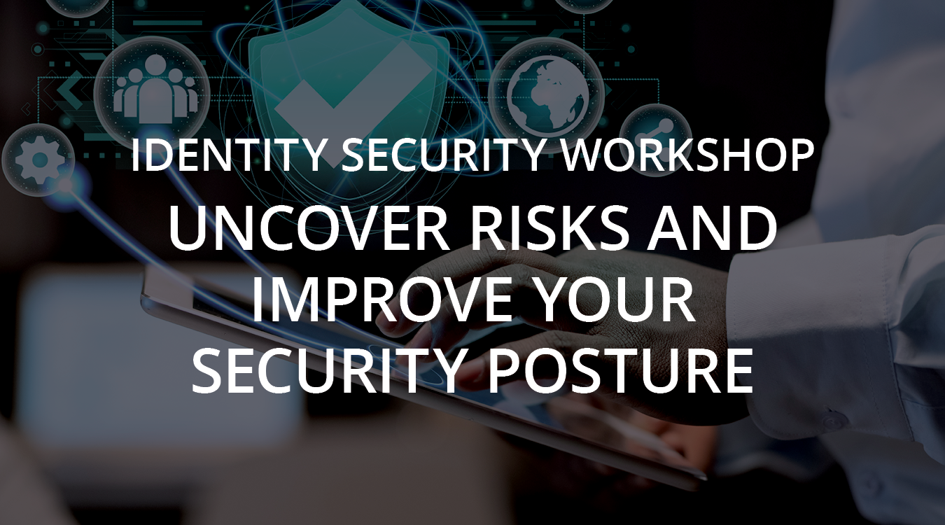Identity Security Workshop | Uncover Risks and Improve your Security ...