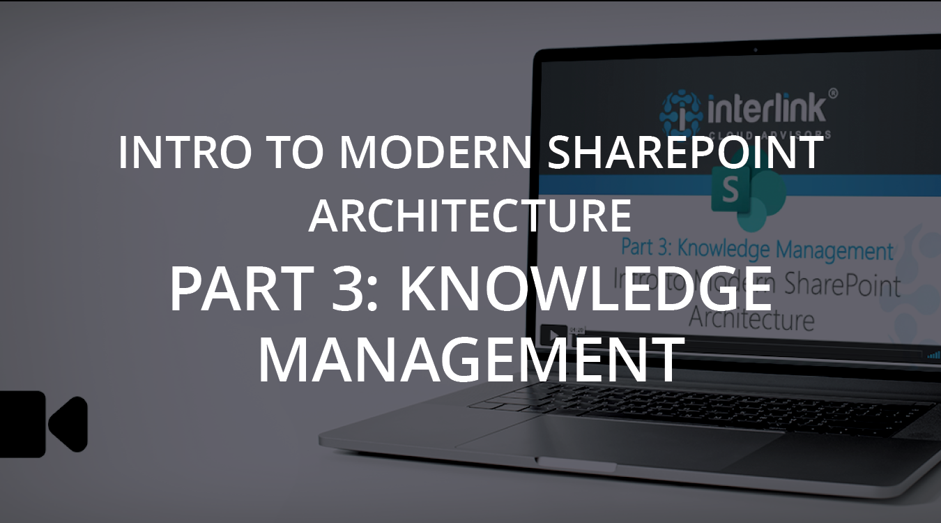 Intro to Modern SharePoint Architecture | Part 3: Knowledge Management ...