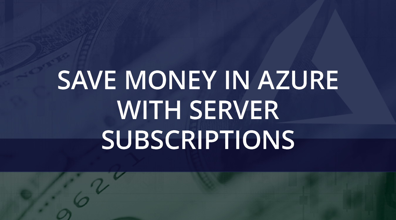 Save Money in Azure with Server Subscriptions - Interlink Cloud Blog
